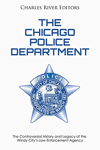 The Chicago Police Department: The Controversial History and Legacy of ...