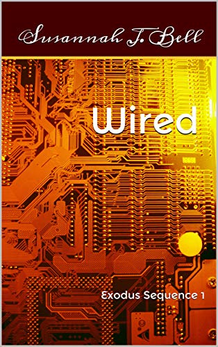 Wired (Exodus Sequence #1) by Susannah J. Bell | Goodreads