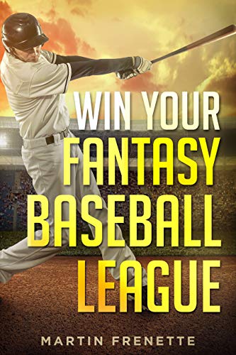 Win Your Fantasy Baseball League by Martin Frenette | Goodreads