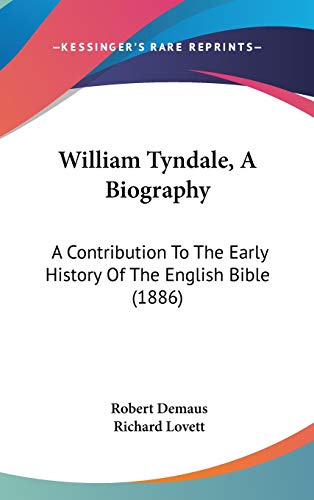 William Tyndale, A Biography: A Contribution To The Early History Of The English Bible by Robert ...