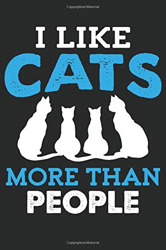 I Like Cats More Than People: I Like Cats More Than I Like People: Cat ...