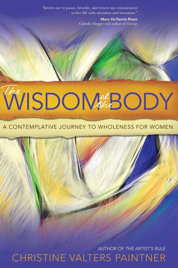 The Wisdom of the Body: A Contemplative Journey to Wholeness for Women ...