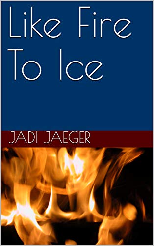 Like Fire To Ice by Jadi Jaeger | Goodreads