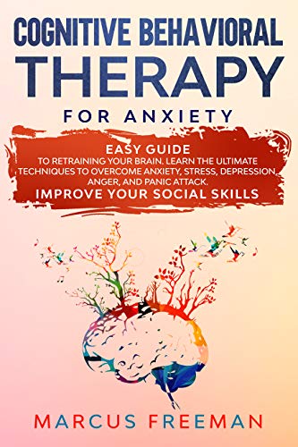 COGNITIVE BEHAVIORAL THERAPY FOR ANXIETY: Easy Guide to Retraining Your ...