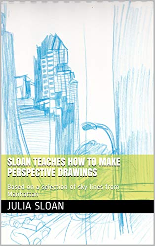 Sloan Teaches How To Make Perspective Drawings: Based on a selection of ...