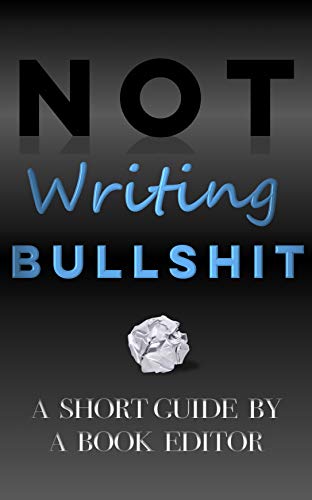 Not Writing Bullshit: A Short Guide By A Book Editor by Daisy Larkan ...