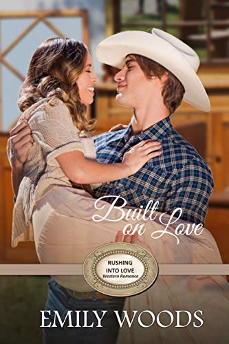 Built on Love (Rushing Into Love #5) by Emily Woods | Goodreads