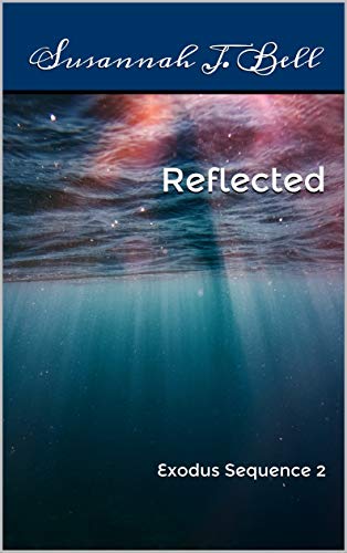 Reflected (Exodus Sequence #2) by Susannah J. Bell | Goodreads