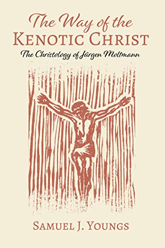The Way of the Kenotic Christ: The Christology of Jürgen Moltmann by ...