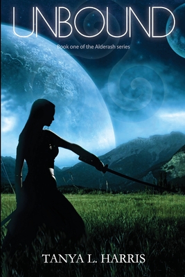 Unbound: Book one of the Alderash Series (1) by Tanya L. Harris | Goodreads