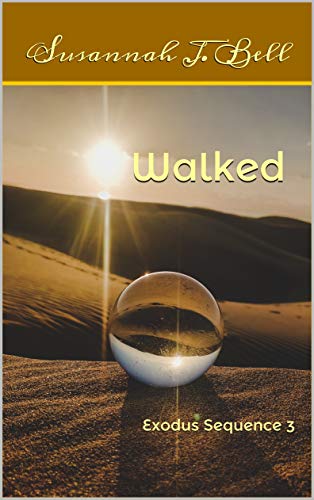 Walked (Exodus Sequence #3) by Susannah J. Bell | Goodreads