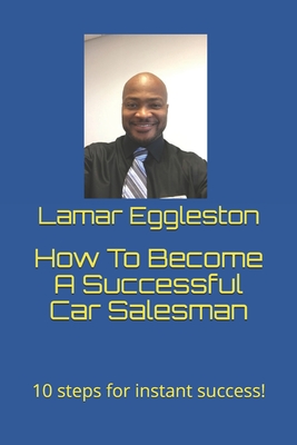 How To Become A Successful Car Salesman: 10 steps for instant success ...