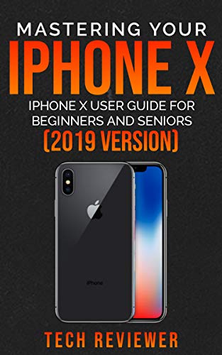 Mastering Your iPhone X: iPhone X User Guide for Beginners and Seniors ...