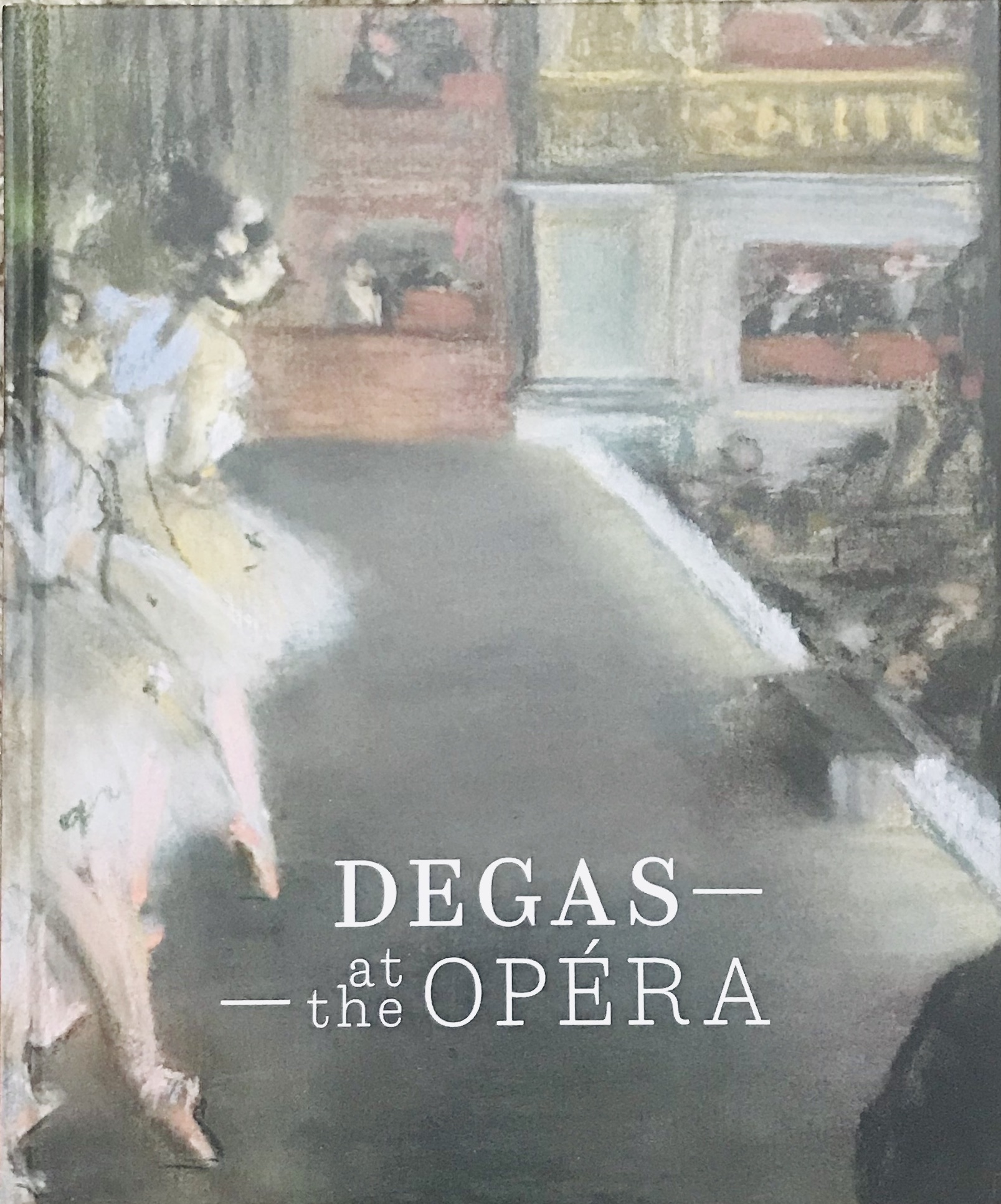 Degas at the Opera by Henri Loyrette | Goodreads