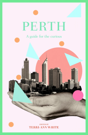 Perth: A Guide for the Curious by Terri-ann White | Goodreads