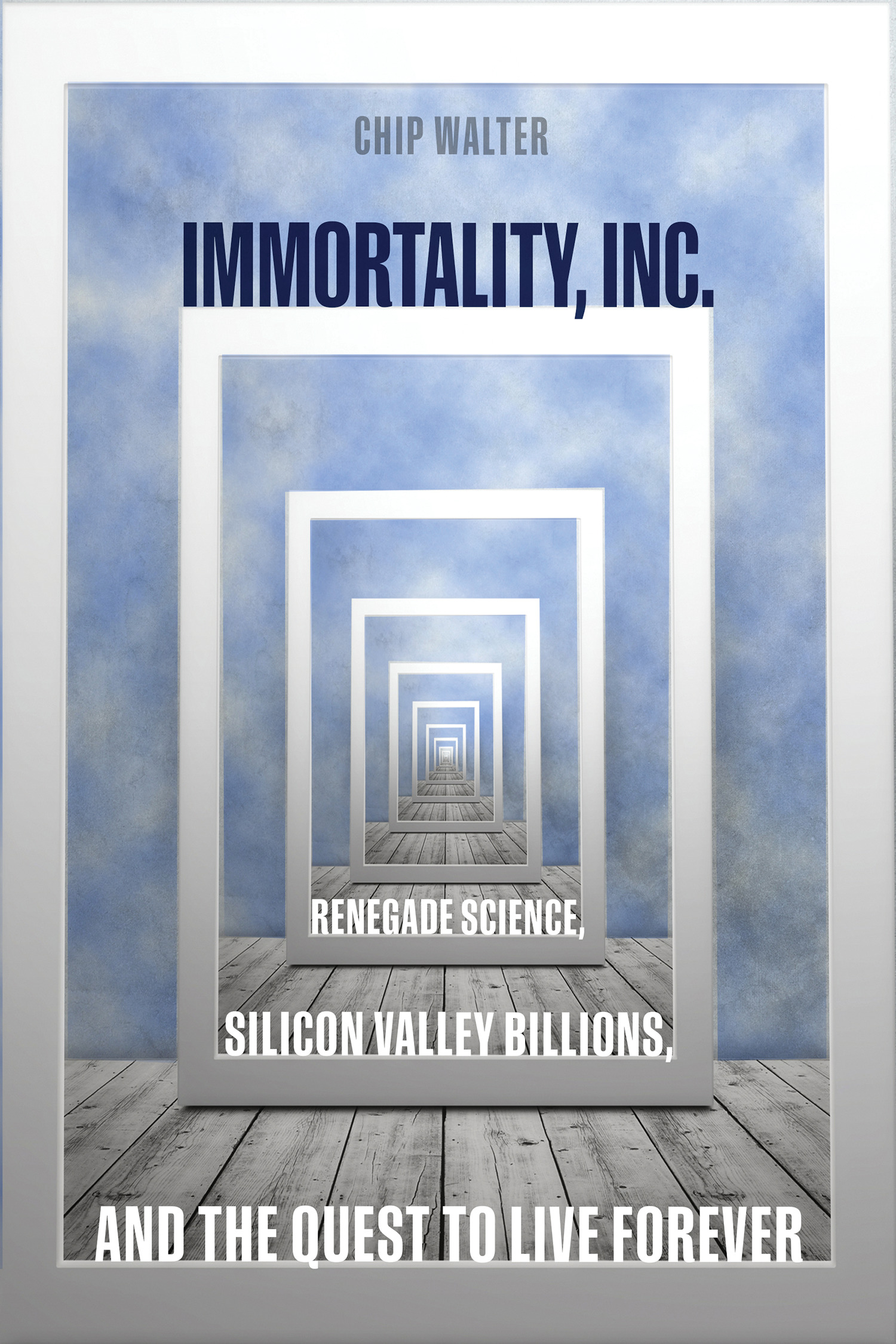 Immortality, Inc.: Renegade Science, Silicon Valley Billions, and the ...