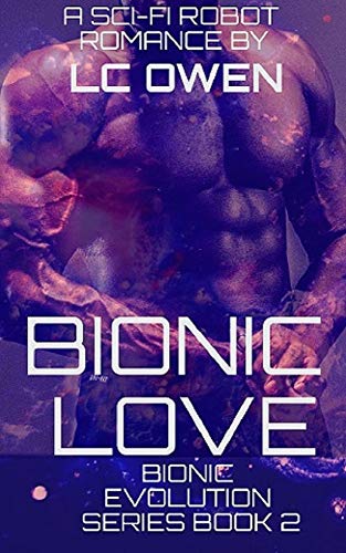 Bionic Love (Bionic Evolution #2) by LC Owen | Goodreads