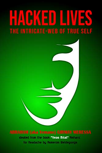 HACKED LIVES: The Intricate-Web of True-Self by Abraham Meressa | Goodreads