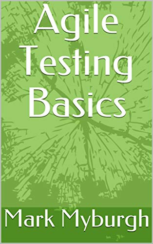 Agile Testing Basics by Mark Myburgh | Goodreads