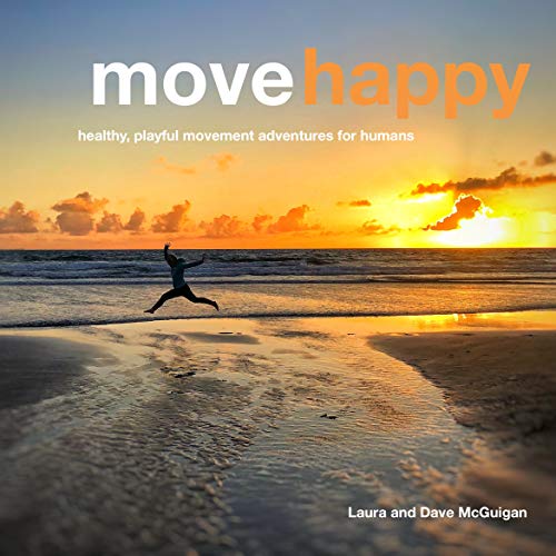 Move Happy: Healthy, playful movement adventures for humans by David ...