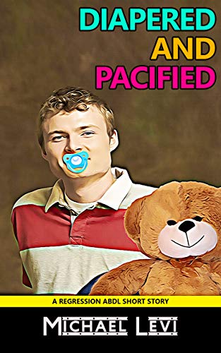 Diapered and Pacified: A Regression ABDL Steamy Story by Michael Levi ...