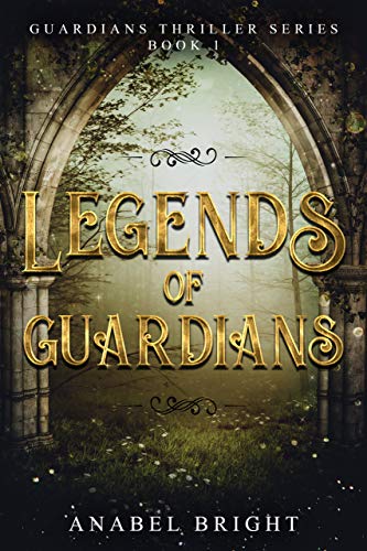 Legends of Guardians (Guardians Thriller #1) by Anabel Bright | Goodreads