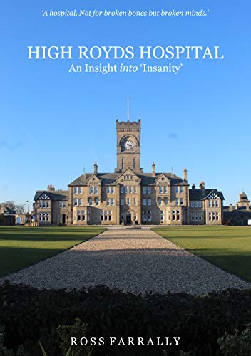 High Royds Hospital: An Insight into 'Insanity' by Ross Farrally ...