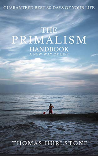 The Primalism Handbook - A New Way of Life: GUARANTEED Best 30 Days of ...
