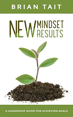 New Mindset New Results: A Leadership Guide for Achieving Goals by ...