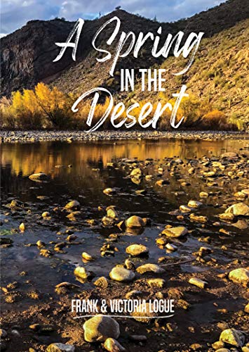 A Spring in the Desert by Frank Logue | Goodreads