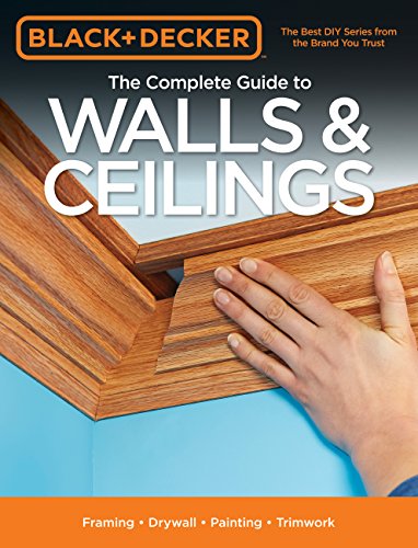 The Complete Guide to Walls & Ceilings: Framing, Drywall, Painting ...