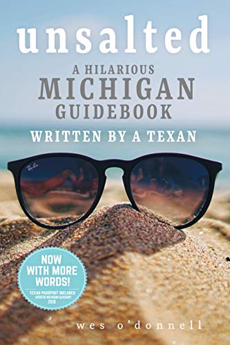Unsalted: A Hilarious Michigan Guidebook Written by a Texan by Wes O ...