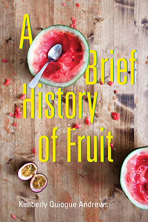 A Brief History of Fruit: poems by Kimberly Quiogue Andrews | Goodreads