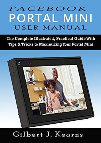 Facebook Portal Mini User Manual: The Complete Illustrated, Practical ...