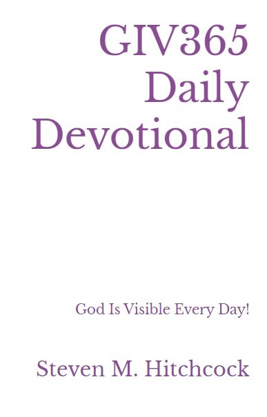 GIV365 Daily Devotional God is Visible Every Day! by Steven M ...