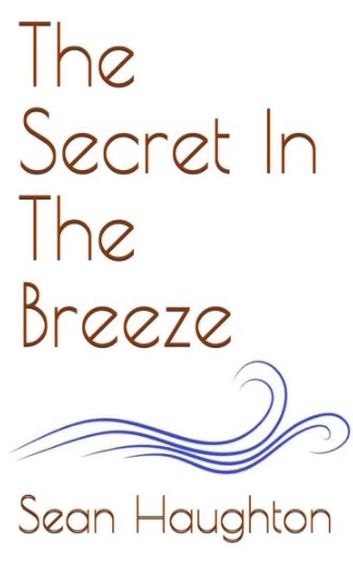 The Secret In The Breeze by Sean Haughton | Goodreads