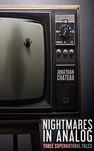 Nightmares in Analog: Three Supernatural Tales by Jonathan Chateau ...