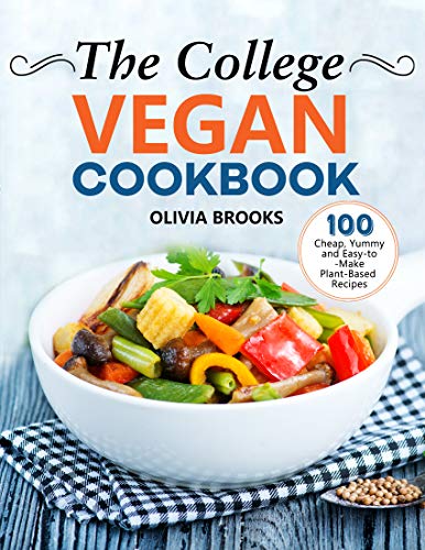 The College Vegan Cookbook: 100 Cheap, Yummy and Easy-to-Make Plant ...