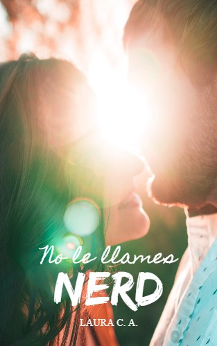 NO LE LLAMES NERD by Laura C. Amaya | Goodreads