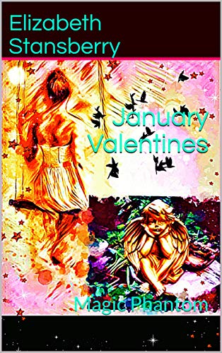 January Valentines: Magic Phantom by Elizabeth Stansberry | Goodreads