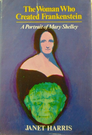 The Woman Who Created Frankenstein: A Portrait of Mary Shelley by Janet ...