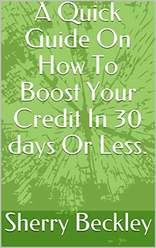 A Quick Guide On How To Boost Your Credit In 30 days Or Less. by Sherry ...