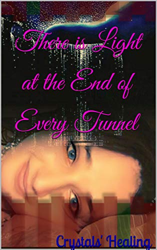 There is Light at the End of Every Tunnel: Crystals' Healing Journey by ...