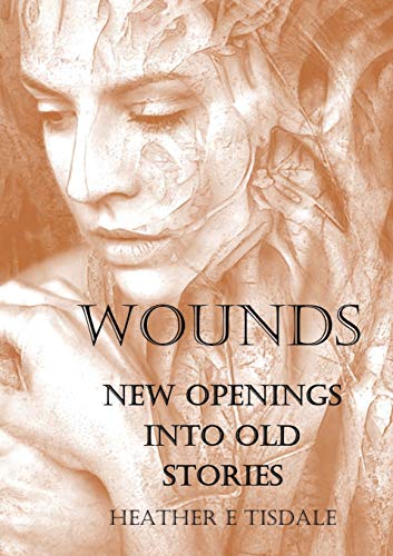 Wounds: New Openings Into Old Stories by Heather E Tisdale | Goodreads