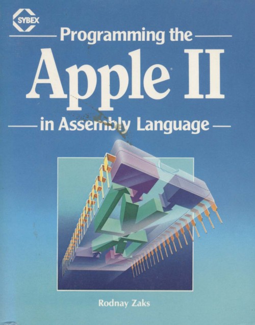 Programming The Apple II In Assembly Language by Rodnay Zaks | Goodreads
