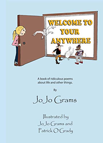 WELCOME TO YOUR ANYWHERE: A book of ridiculous poems by Jojo Grams ...