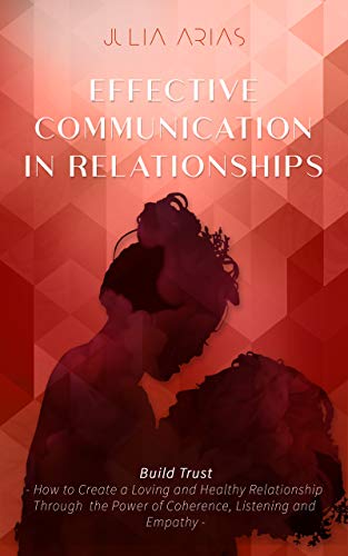EFFECTIVE COMMUNICATION IN RELATIONSHIPS: - Build Trust: How to Create ...