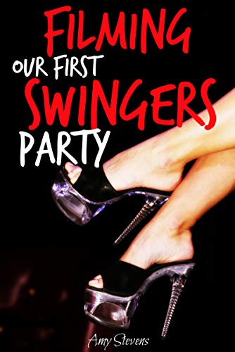 FILMING OUR FIRST SWINGERS PARTY: A Swinger House Party by Amy Stevens ...