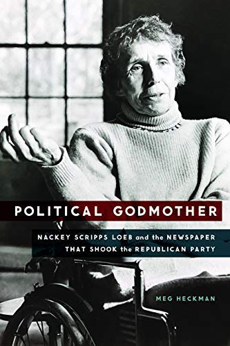 Political Godmother: Nackey Scripps Loeb and the Newspaper That Shook ...