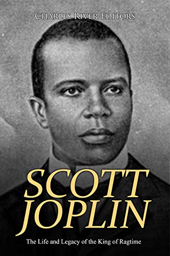 Scott Joplin: The Life and Legacy of the King of Ragtime by Charles ...